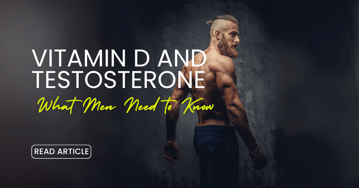 Vitamin D and Testosterone | What Men Need to Know